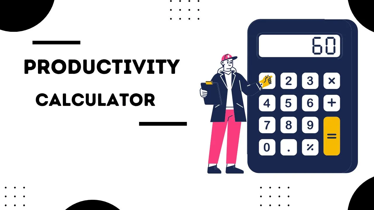 Productivity Calculator: Measure your efficiency.